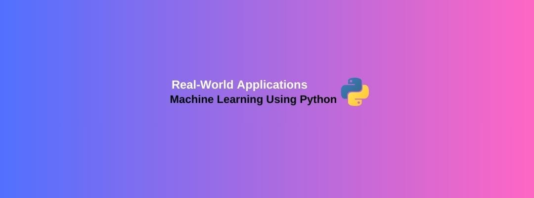 Real World Applications Of Machine Learning Using Python October 2024